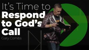 It’s Time to Respond To God’s Call – GaryCombs.org