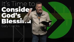 It’s Time to Consider God’s Blessing – GaryCombs.org