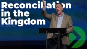 Reconciliation in the Kingdom – GaryCombs.org