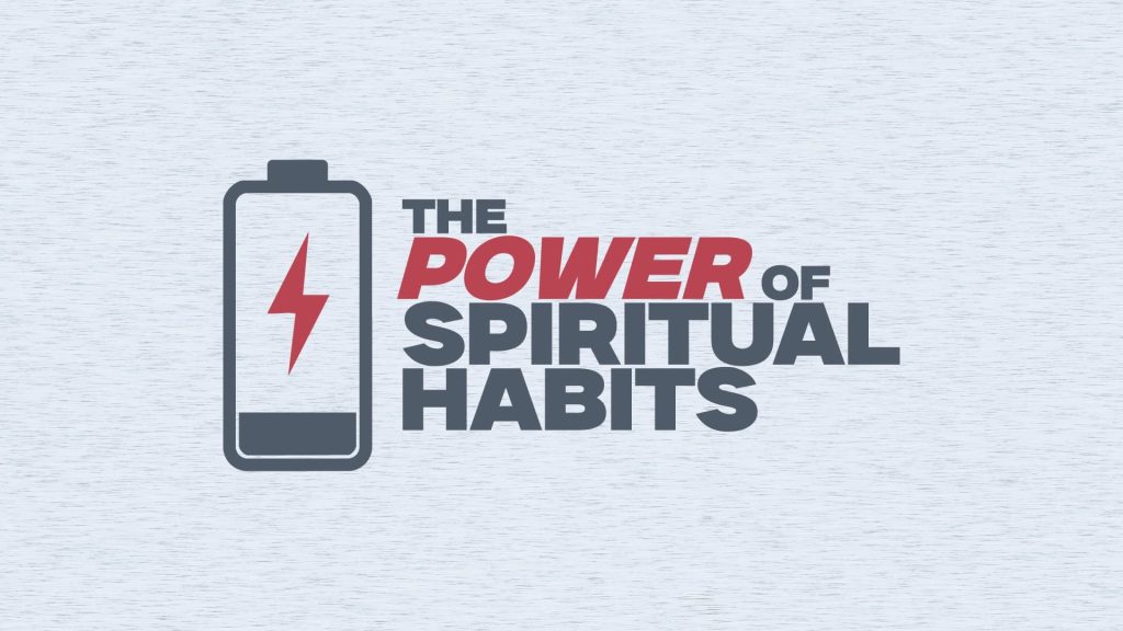 The Power of Spiritual Habits – GaryCombs.org
