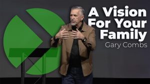 A Vision for Your Family – GaryCombs.org